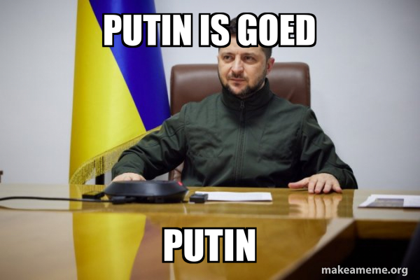 Putin is goed Putin - Volodymyr Zelenskyy Meme Generator