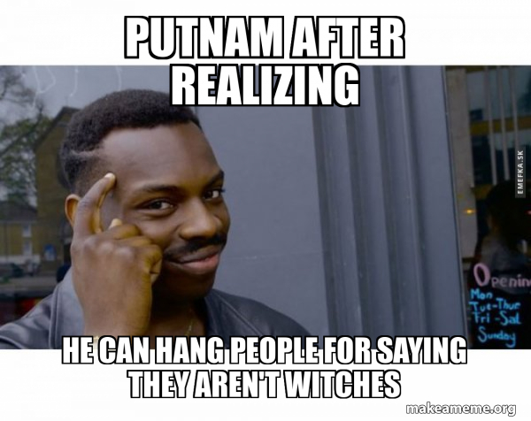 Putnam after realizing he can hang people for saying they aren't ...