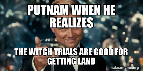 Putnam when he realizes the witch trials are good for getting land ...