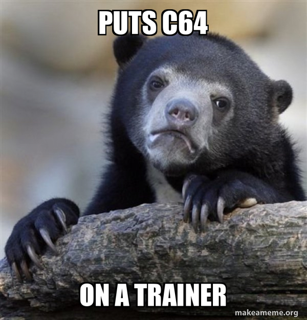 PUTS C64 ON A TRAINER - Confession Bear Meme Generator