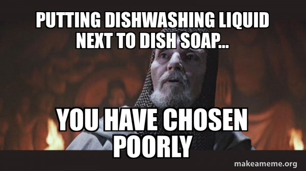 Putting dishwashing liquid next to dish soap... you have chosen poorly ...