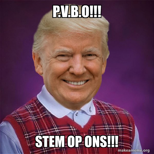 P.V.B.O!!! Stem op ons!!! - Bad Luck Trump Meme Generator