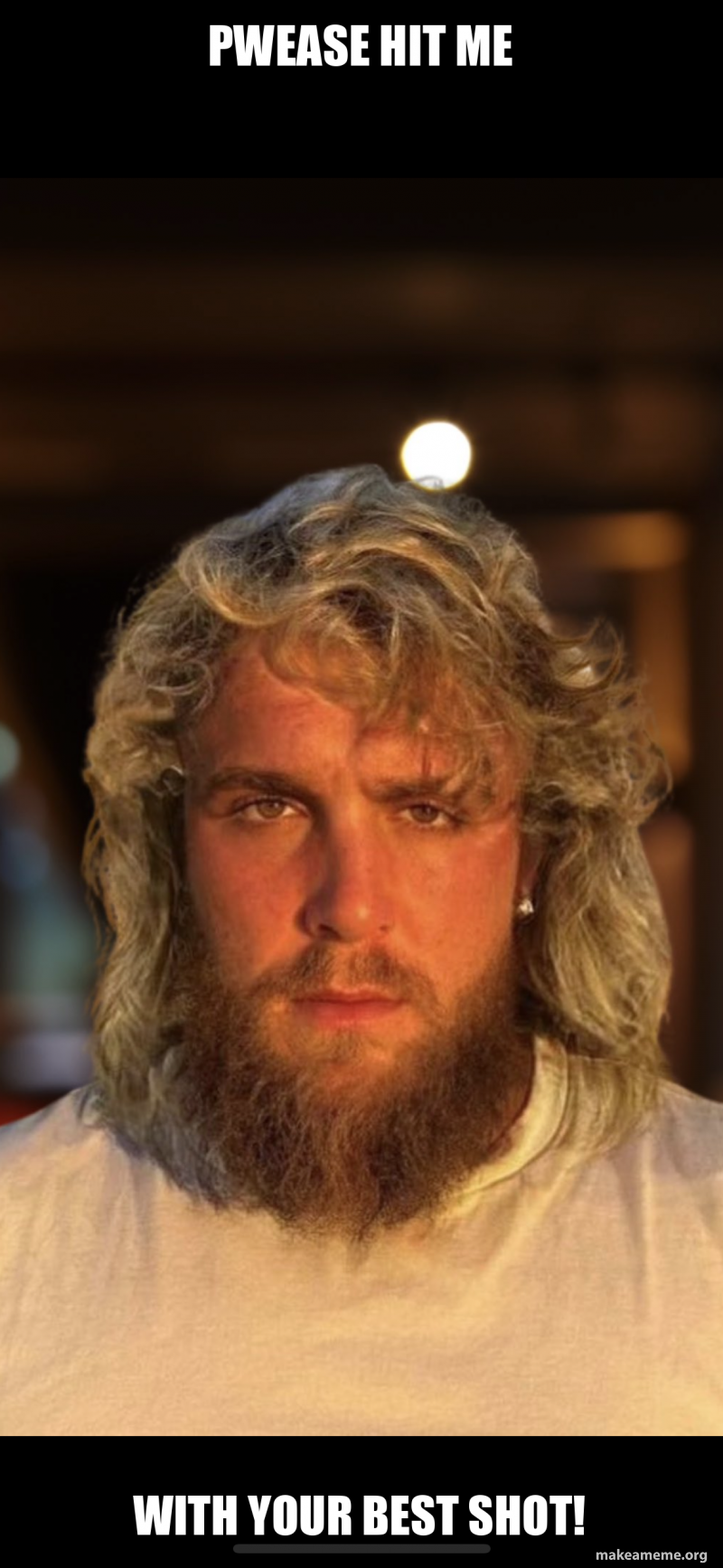 Pwease hit me With your best shot! Meme Generator