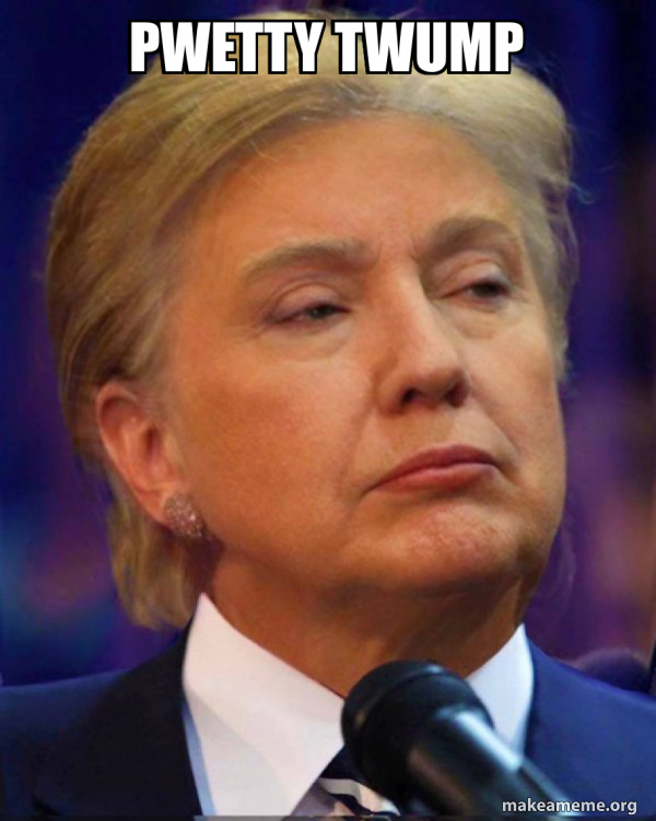 pwetty twump - Trillary Meme Generator
