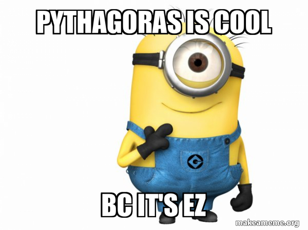 pythagoras is cool bc it's ez - Thoughtful Minion Meme Generator