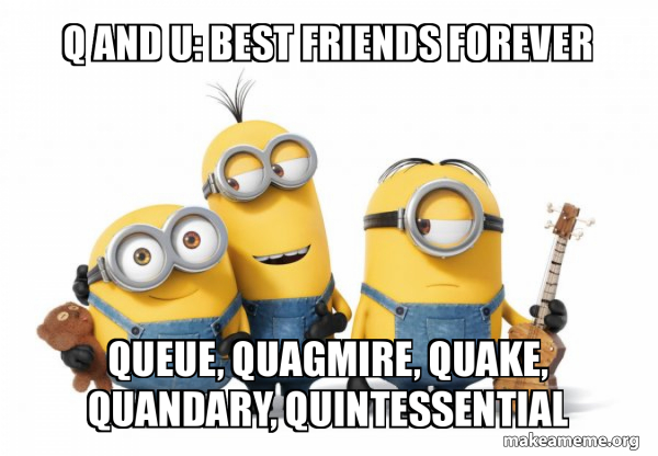 Q and U: Best Friends Forever Queue, Quagmire, Quake, Quandary ...