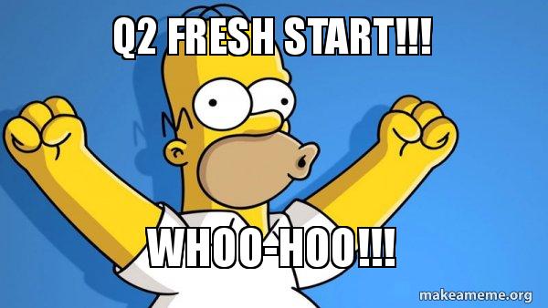 Q2 FRESH START!!! WHOO-HOO!!! - Happy Homer Meme Generator