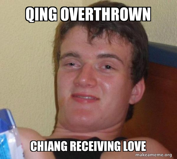 Qing overthrown Chiang receiving love - [10] guy Meme Generator