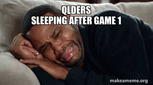 QLDers Sleeping after game 1 Meme Generator