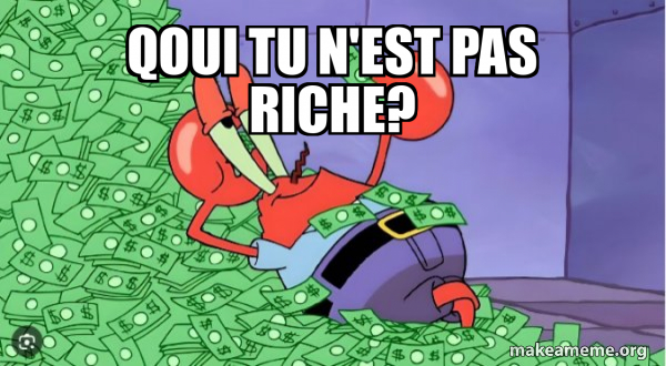 Qoui tu n'est pas riche? - Mr Krabs Money Meme Generator