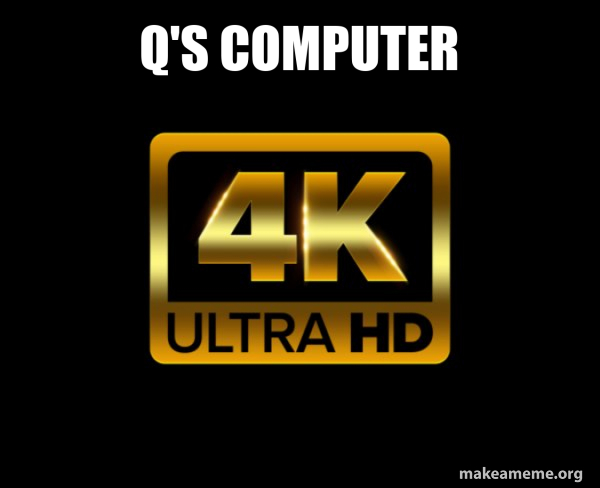 Q's computer - Caught in 4k Meme Generator