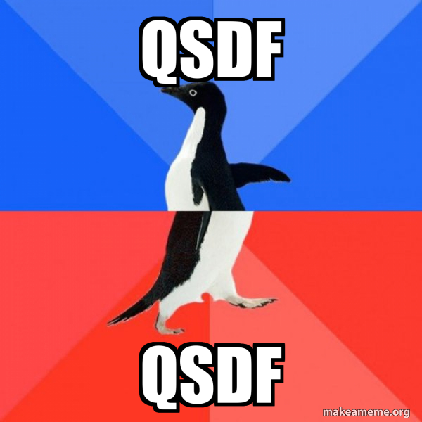 qsdf qsdf - Socially Awkward Awesome Penguin Meme Generator