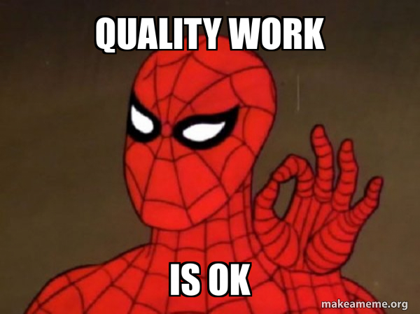 Quality work is ok - Spiderman - Care factor Zero Meme Generator