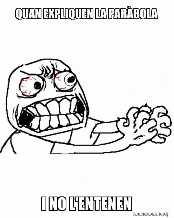 Quan expliquen la paràbola I no l'entenen - Angry Meme Generator