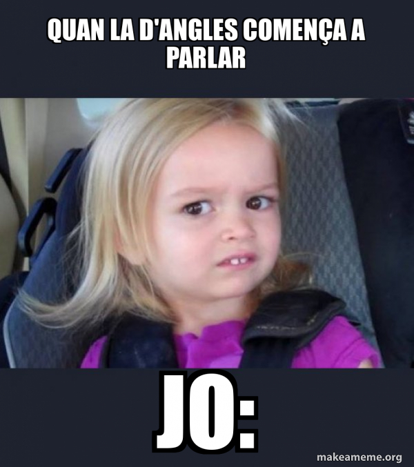 Quan la d'angles comença a parlar JO: - Side-Eyes Chloe Meme Generator