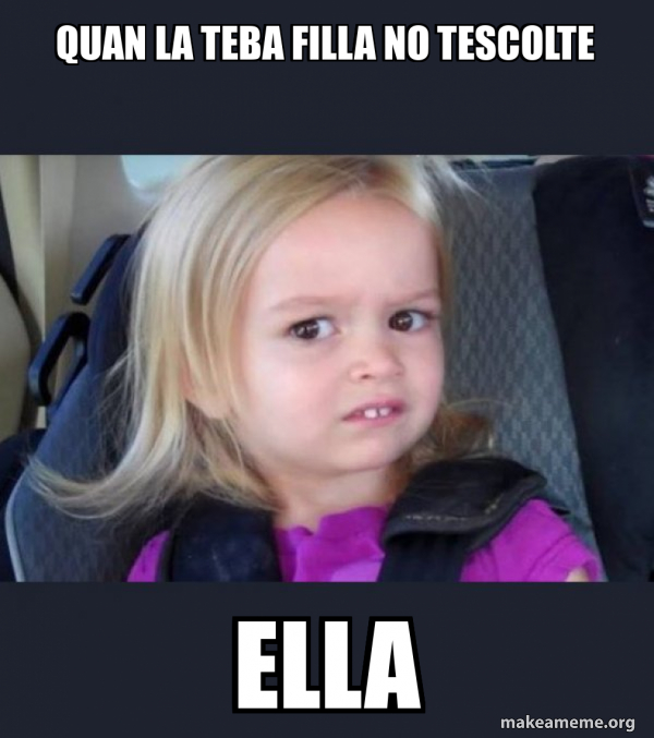 QUAN LA TEBA FILLA NO TESCOLTE ELLA - Side-Eyes Chloe Meme Generator