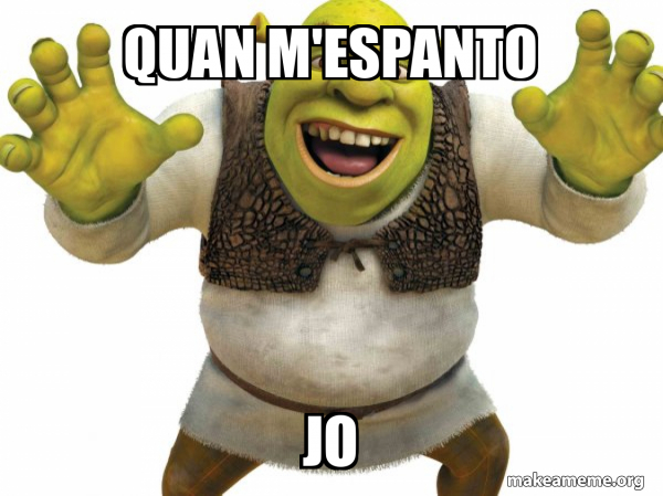 Quan m'espanto Jo - Shrek Meme Generator