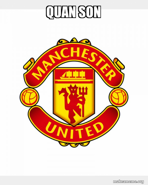 Quan son - Manchester United Meme Generator