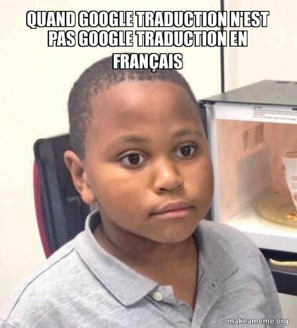 quand google traduction n'est pas google traduction en français - Minor ...