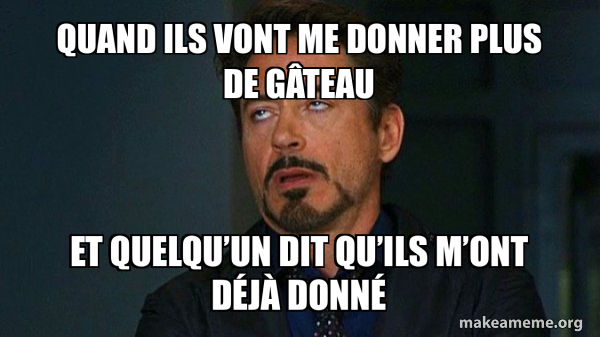 Quand ils vont me donner plus de gâteau Et quelqu’un dit qu’ils m’ont ...