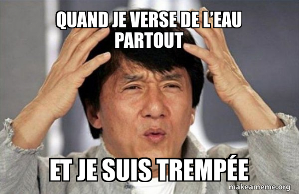 Quand je verse de l’eau partout Et je suis trempée - Jackie Chan Why ...