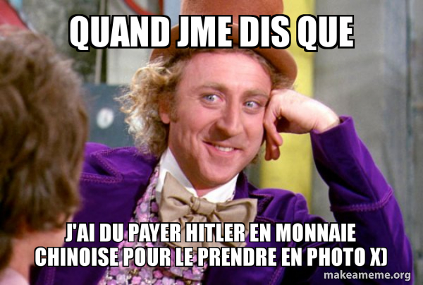 quand jme dis que j'ai du payer Hitler en monnaie chinoise pour le ...