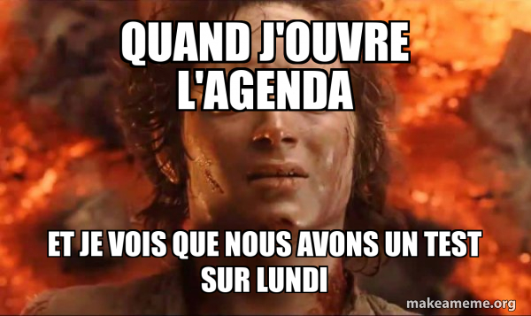 quand j'ouvre l'agenda et je vois que nous avons un test sur lundi ...