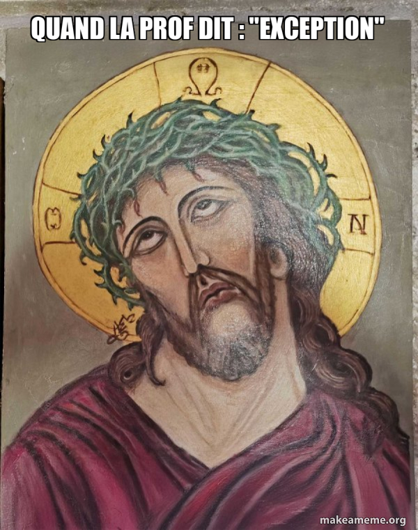 Quand la prof dit : "exception" - Jesus Is So Done With This Shit Meme ...