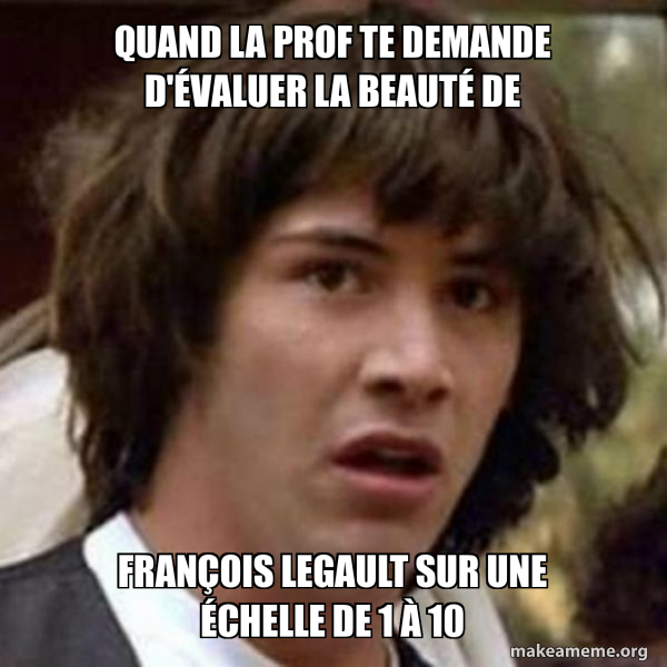 Quand la prof te demande d'évaluer la beauté de François Legault sur ...