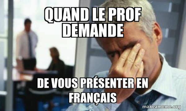 quand le prof demande de vous présenter en Français - Male First World ...