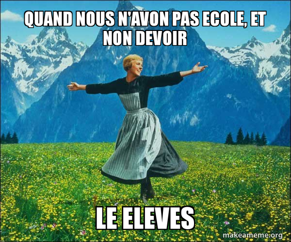 Quand nous n'avon pas ecole, et non devoir Le eleves - Sound of Music ...