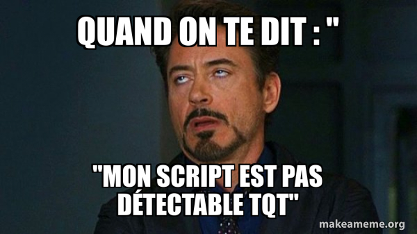 Quand on te dit : " "Mon script est pas détectable tqt" - Tony Stark ...