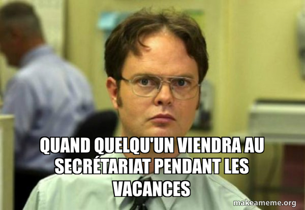quand quelqu'un viendra au secrétariat pendant les vacances - Schrute ...