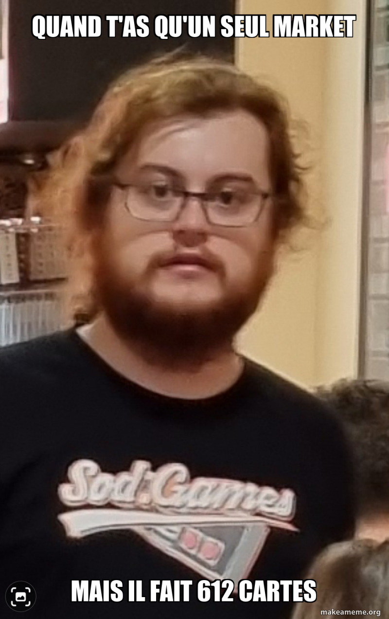 Quand t'as qu'un seul market Mais il fait 612 cartes Meme Generator