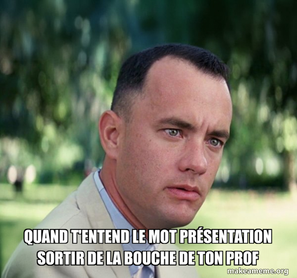 quand t'entend le mot présentation sortir de la bouche de ton prof ...