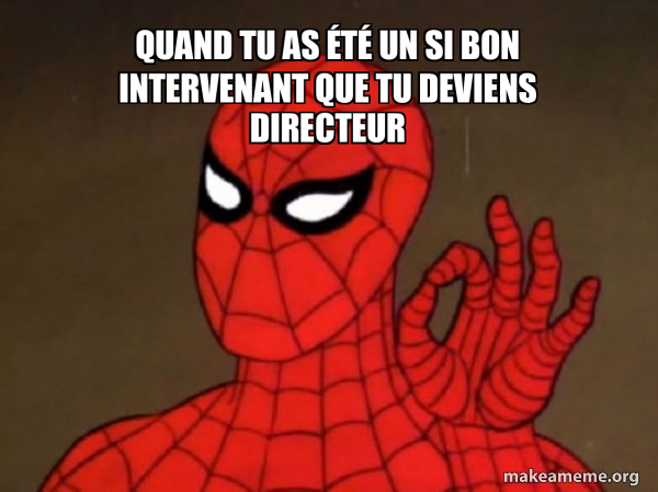 Quand tu as été un si bon intervenant que tu deviens directeur ...