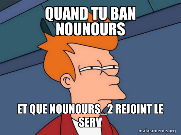 quand tu ban nounours et que nounours_2 rejoint le serv - Futurama Fry ...