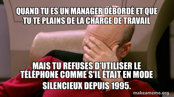 Quand tu es un manager débordé et que tu te plains de la charge de ...