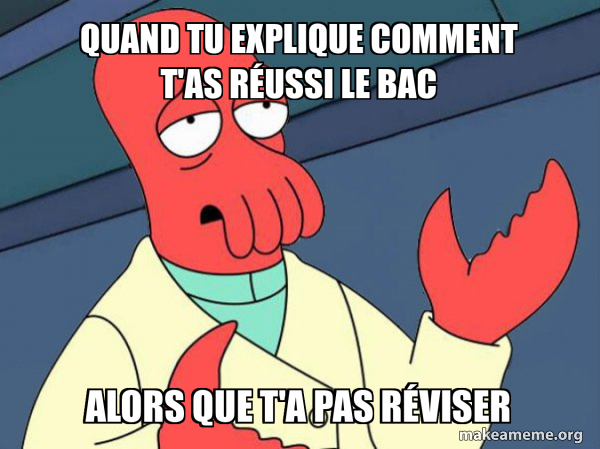 Quand tu explique comment t'as réussi le Bac Alors que t'a pas réviser ...