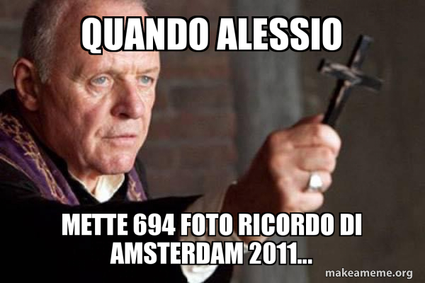 Quando alessio Mette 694 foto ricordo di amsterdam 2011... Meme Generator