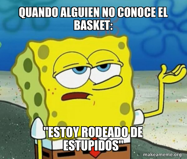 Quando alguien no conoce el basket: "Estoy rodeado de estupidos ...