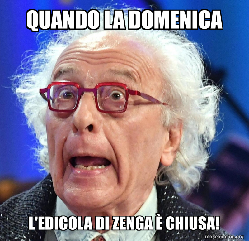 Quando la domenica L'edicola di ZENGA È CHIUSA! Meme Generator