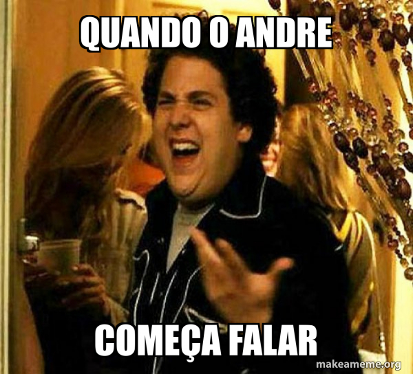 quando o andre começa falar - Seth from Superbad Meme Generator