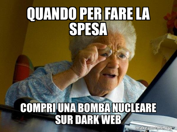 quando per fare la spesa compri una bomba nucleare sur dark web ...
