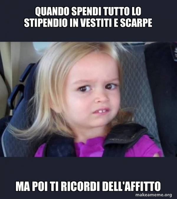 Quando spendi tutto lo stipendio in vestiti e scarpe ma poi ti ricordi ...