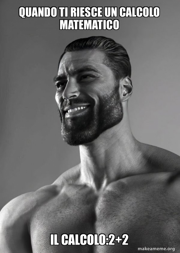 Quando ti riesce un calcolo matematico Il calcolo:2+2 - Gigachad Meme ...