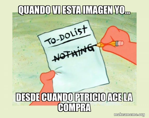quando vi esta imagen yo... desde cuando ptricio ace la compra - To Do ...
