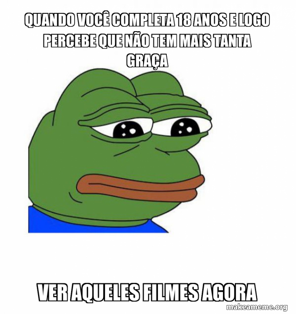 quando você completa 18 anos e logo percebe que não tem mais tanta ...