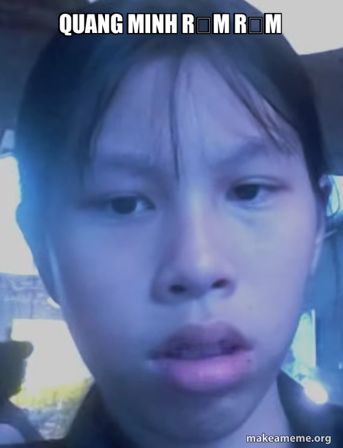 quang minh rằm rằm Meme Generator