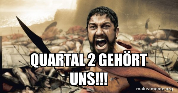 Quartal 2 gehört uns!!! - The 300 Meme Generator